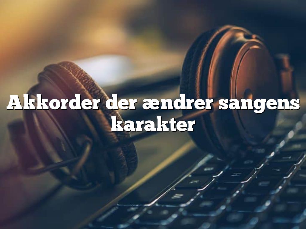 Akkorder der ændrer sangens karakter - BasimWorld