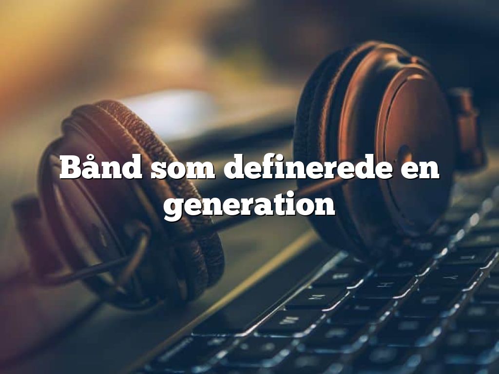 Bånd som definerede en generation - BasimWorld