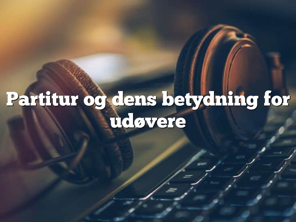 Partitur og dens betydning for udøvere - BasimWorld
